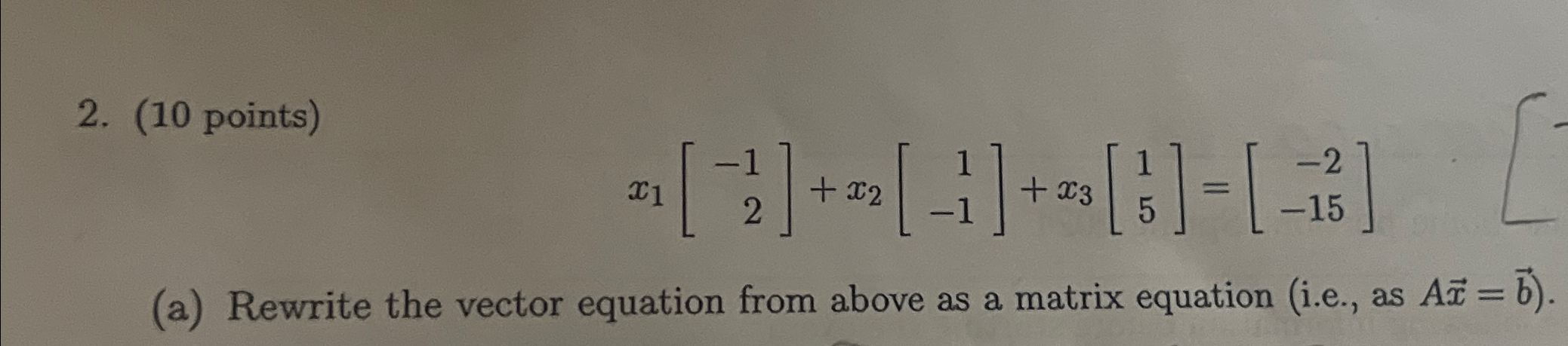 Solved (10 ﻿points)x1[-12]+x2[1-1]+x3[15]=[-2-15](a) | Chegg.com