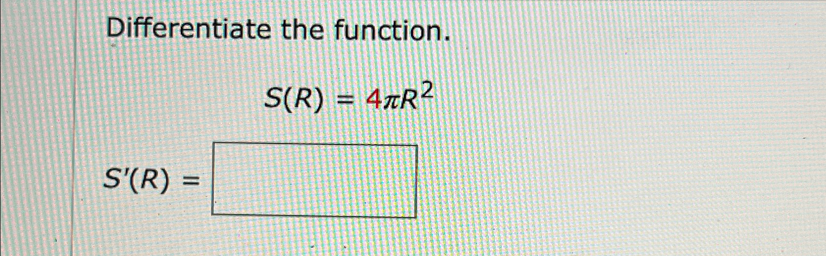 Solved Differentiate the function.S(R)=4πR2S'(R)= | Chegg.com