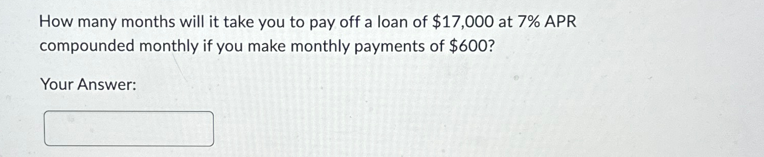 Solved How many months will it take you to pay off a loan of | Chegg.com