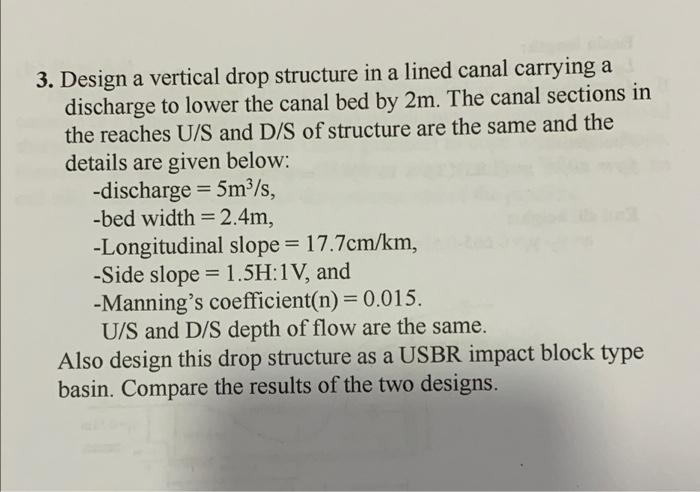 Solved 3. Design a vertical drop structure in a lined canal | Chegg.com