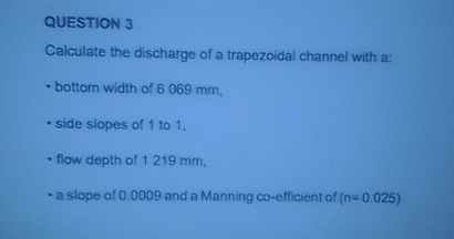 Solved QUESTION 3Calculate the discharge of a trapezoidal | Chegg.com
