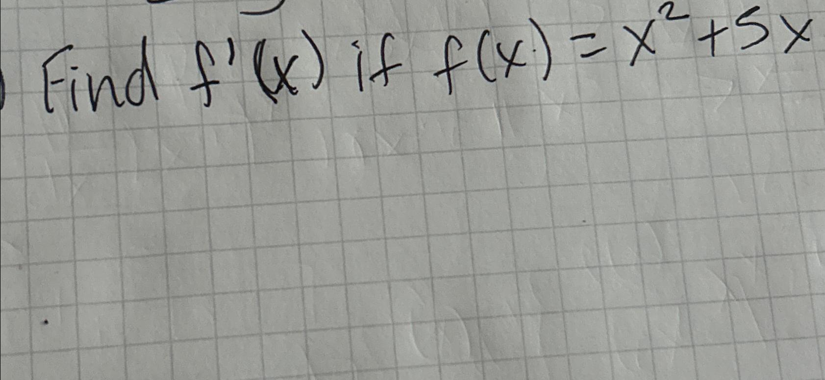 Solved Find f'(x) ﻿if f(x)=x2+5x | Chegg.com