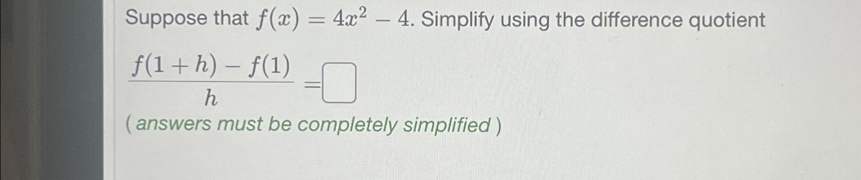 Solved Suppose that f(x)=4x2-4. ﻿Simplify using the | Chegg.com