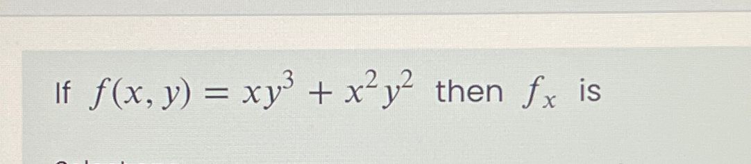 Solved If f(x,y)=xy3+x2y2 ﻿then fx ﻿is | Chegg.com