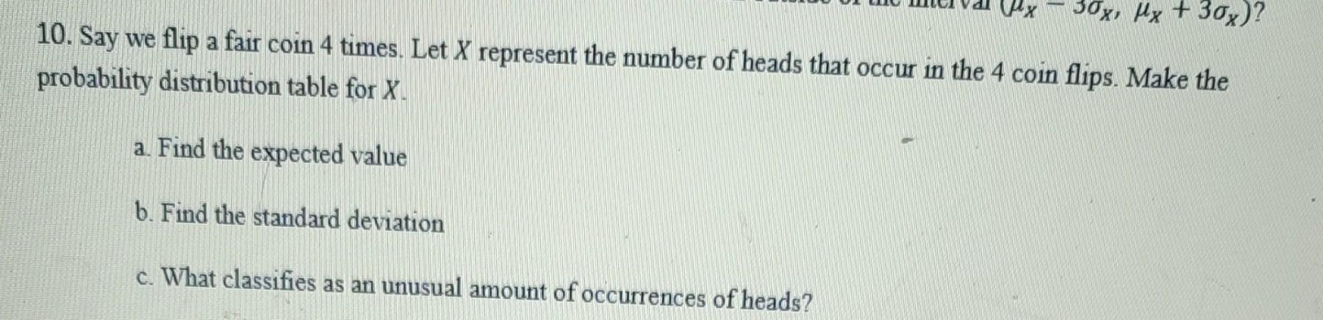 Solved 10. Say we flip a fair coin 4 times. Let X represent | Chegg.com