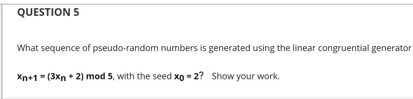 Solved QUESTION 5 What sequence of pseudo-random numbers is | Chegg.com