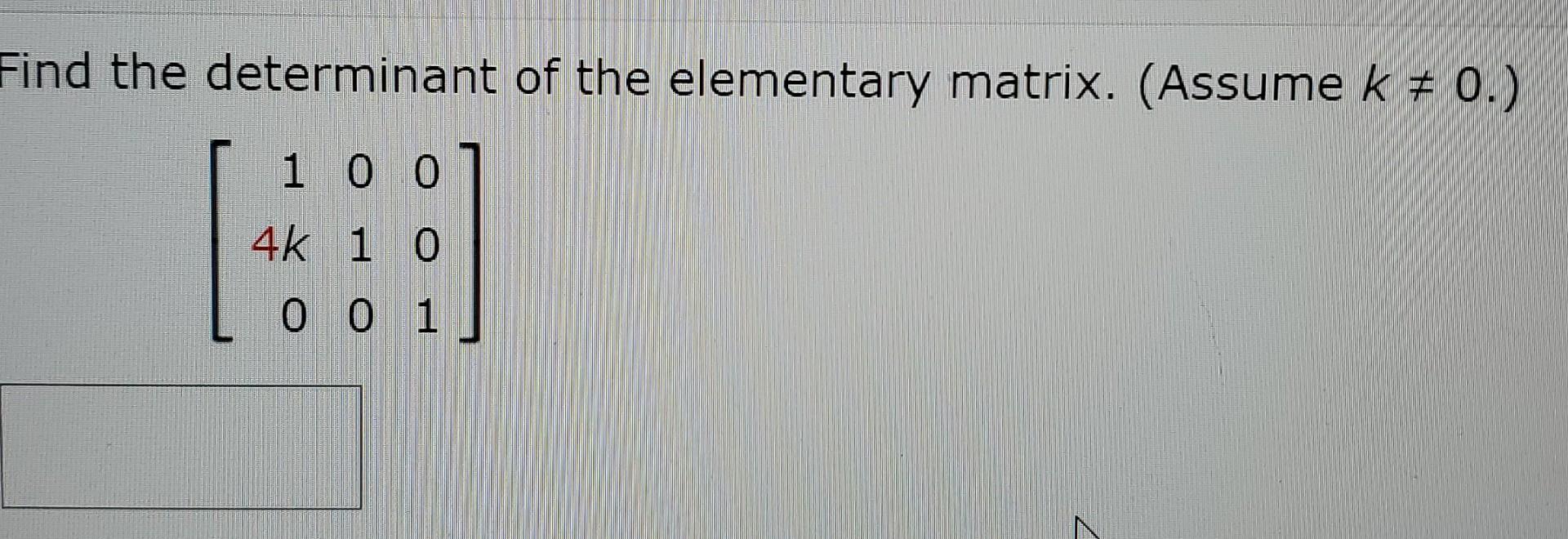Solved Find the determinant of the elementary matrix. | Chegg.com