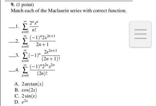 Solved 9. (1 point) Match each of the Maclaurin series with | Chegg.com