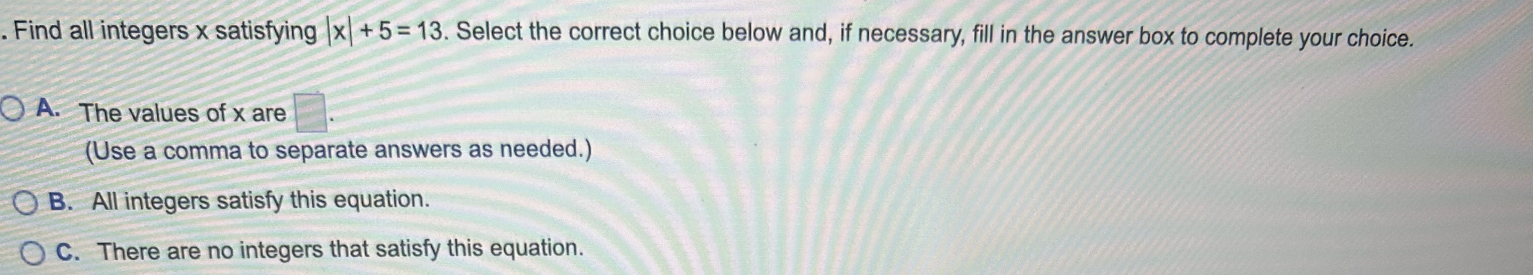 Solved Find all integers x ﻿satisfying |x|+5=13. ﻿Select the | Chegg.com