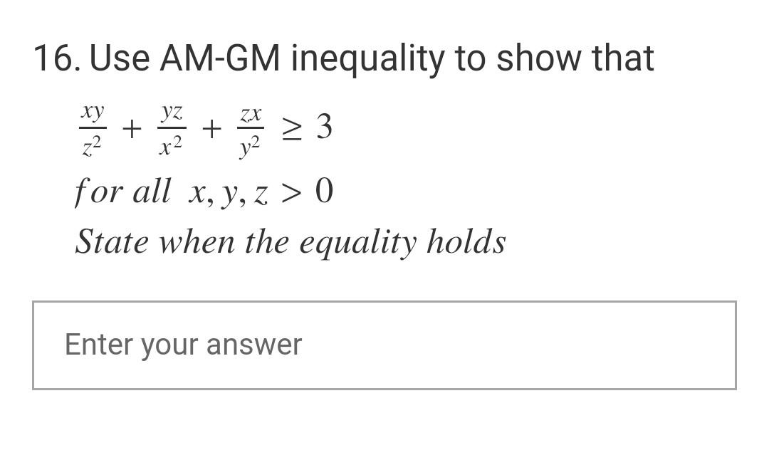 Solved ху yz + 16. Use AM-GM inequality to show that + 3 for | Chegg.com