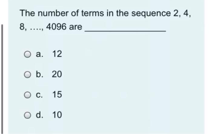 Solved The number of terms in the sequence 2,4 , 8,…,4096 | Chegg.com