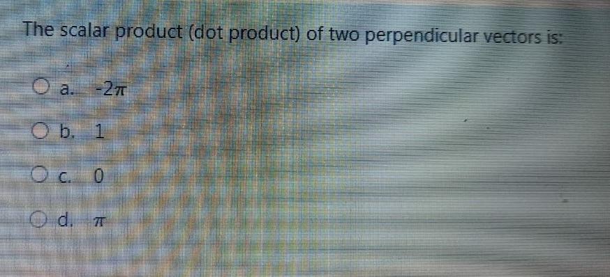 Solved The scalar product (dot product) of two perpendicular | Chegg.com