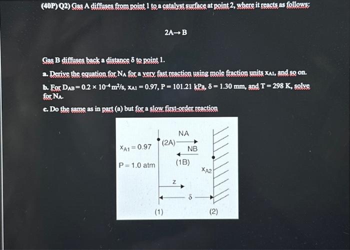 Solved (40P) Q2) Gas A diffuses from point 1 to a catalyst | Chegg.com