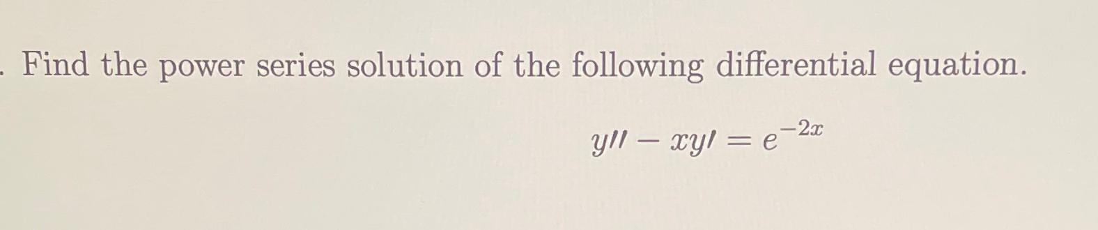 Solved Find the power series solution of the following | Chegg.com