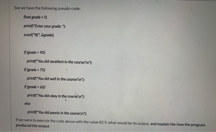Solved Say we have the following pseudo-code: float grade = | Chegg.com