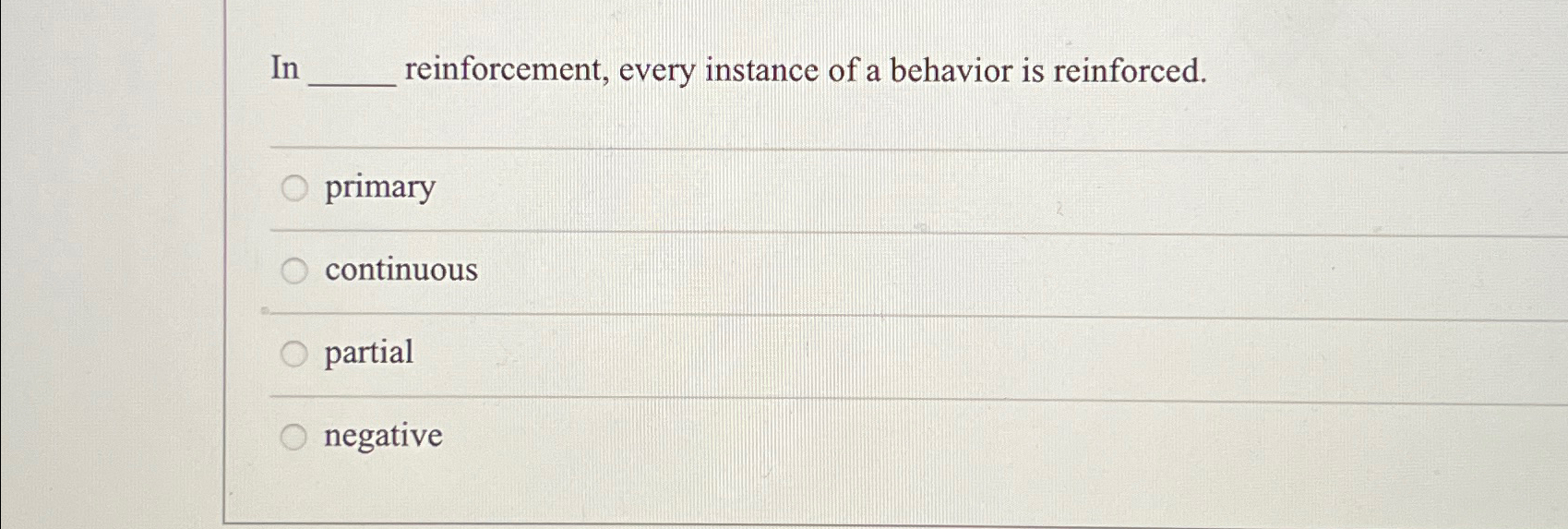 Solved In reinforcement, every instance of a behavior is | Chegg.com