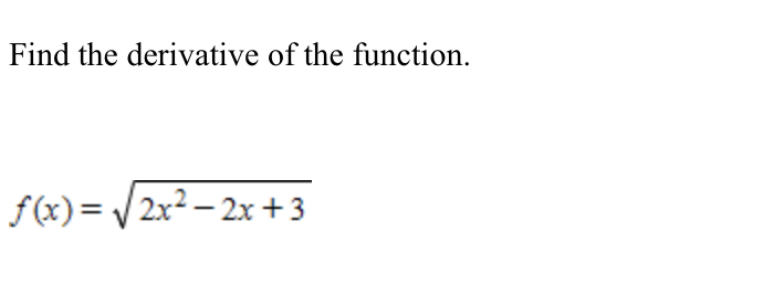 Solved Find the derivative of the function.f(x)=2x2-2x+32 | Chegg.com