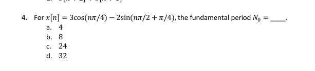Solved For x[n]=3cos(nπ4)-2sin(nπ2+π4), ﻿the fundamental | Chegg.com