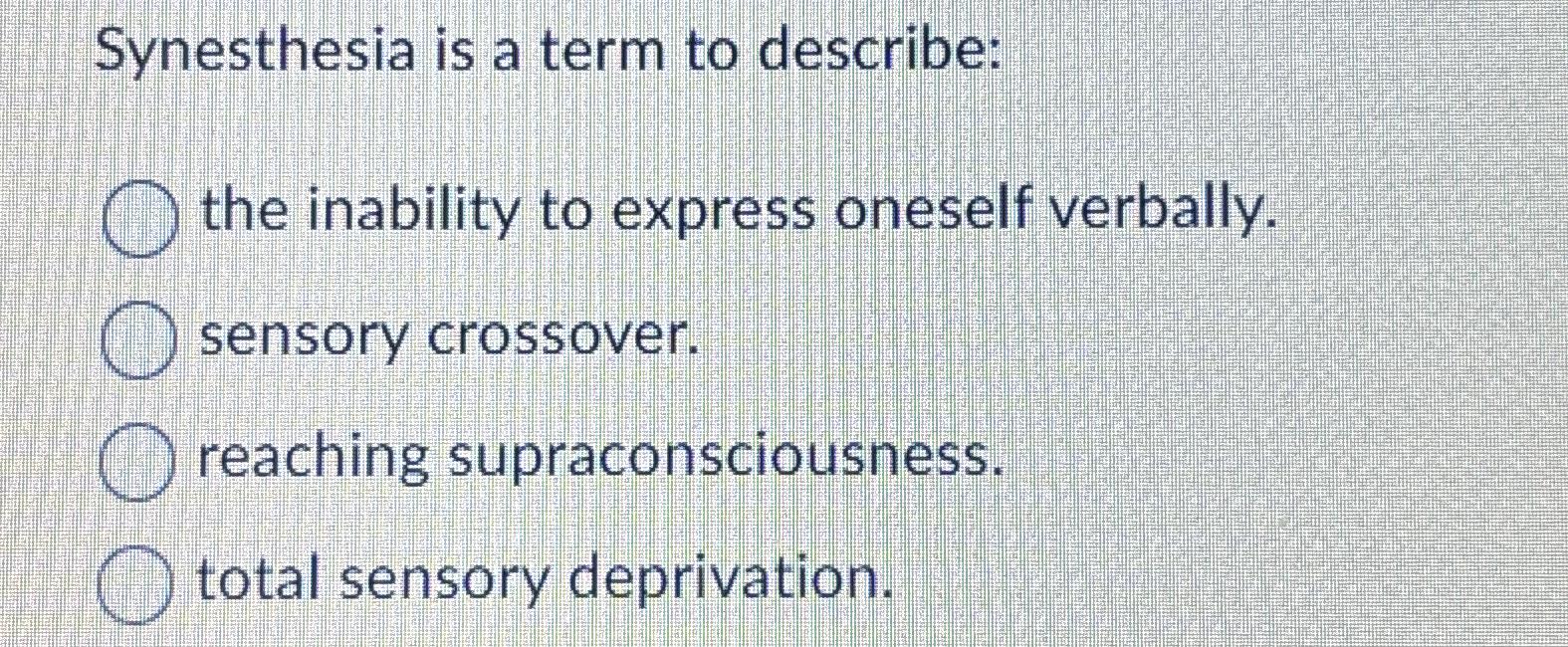 Solved Synesthesia is a term to describe:the inability to | Chegg.com