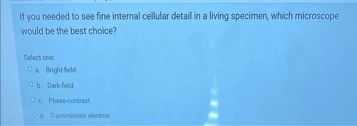 Solved If you needed to see fine internal cellular detail in | Chegg.com