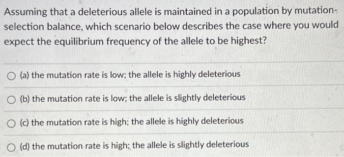 Solved Assuming that a deleterious allele is maintained in a | Chegg.com