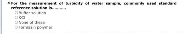 Solved 2) For the measurement of turbidity of water sample, | Chegg.com