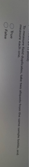 Solved point) To measure field duplicates, take two aliquots | Chegg.com