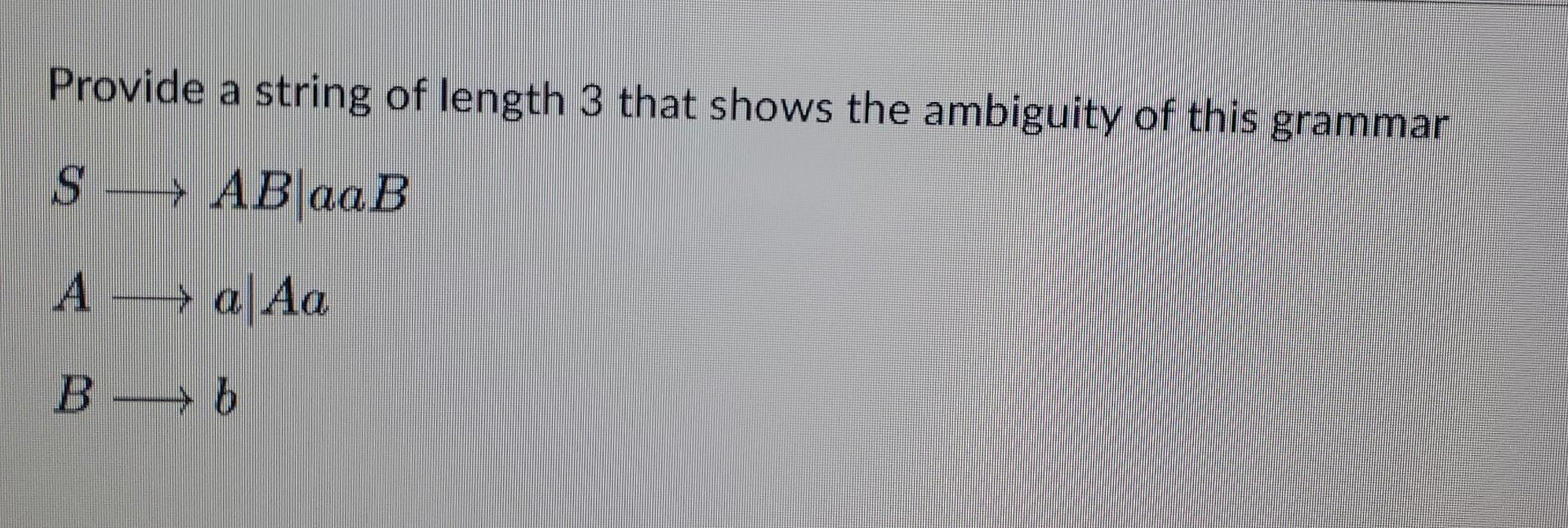 Solved Provide a string of length 3 that shows the ambiguity | Chegg.com
