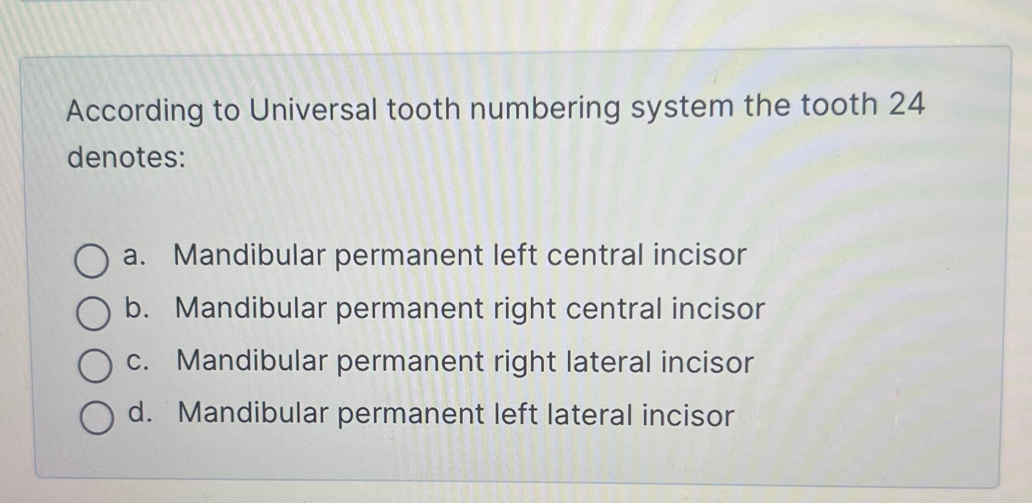 Solved According to Universal tooth numbering system the | Chegg.com