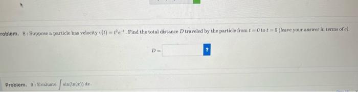 Solved blem. 8 = Suppose a particle has velocity v(t)=t2e−t. | Chegg.com