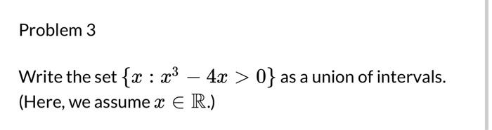Solved Write the set {x:x3−4x>0} as a union of intervals. | Chegg.com
