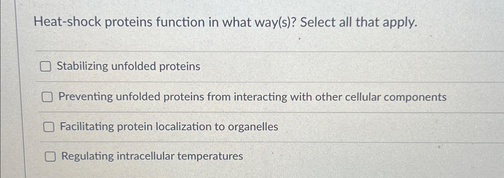 Solved Heat-shock proteins function in what way(s)? ﻿Select | Chegg.com