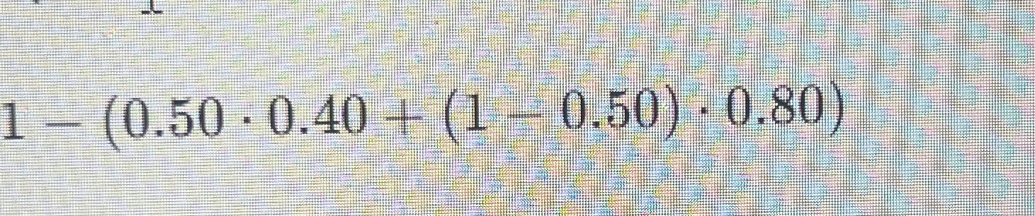 Solved 1-(0.50*0.40+(1-0.50)*0.80) | Chegg.com