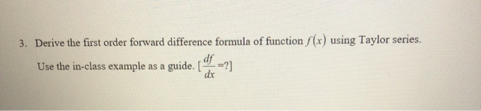 Solved 3. Derive the first order forward difference formula | Chegg.com