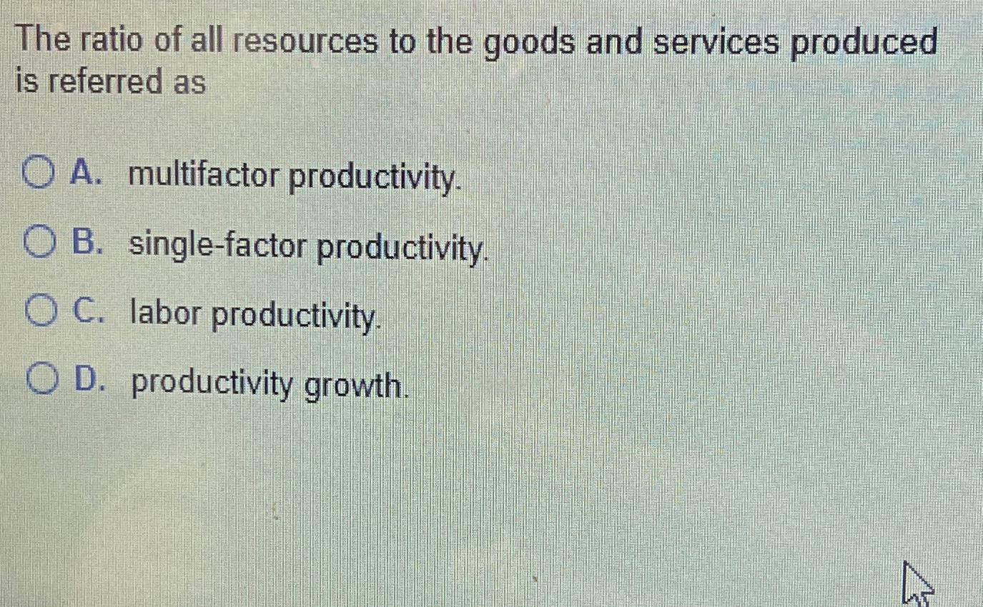 Solved The ratio of all resources to the goods and services | Chegg.com