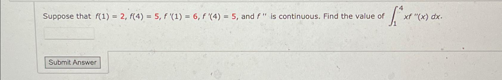 Solved Suppose that f(1)=2,f(4)=5,f'(1)=6,f'(4)=5, ﻿and f'' | Chegg.com