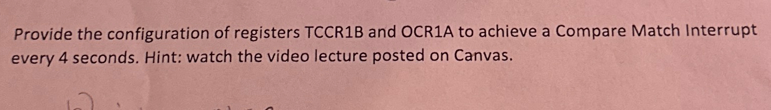 Solved Provide the configuration of registers TCCR1B and | Chegg.com