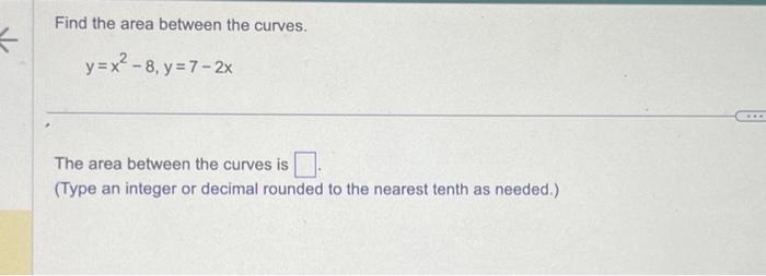 Solved Find the area between the curves. y=x2−8,y=7−2x The | Chegg.com