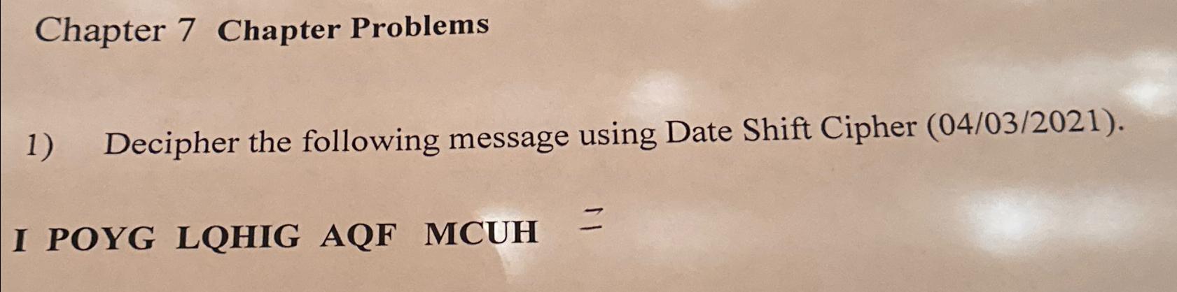 Solved Chapter 7 ﻿Chapter ProblemsDecipher the following | Chegg.com