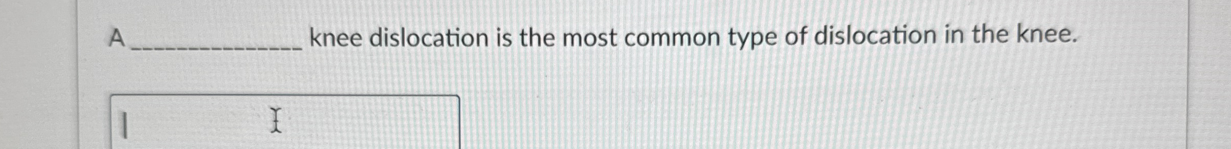 Solved A ﻿knee dislocation is the most common type of | Chegg.com