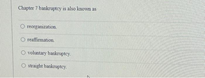 Solved Chapter 7 bankruptcy is also known as | Chegg.com