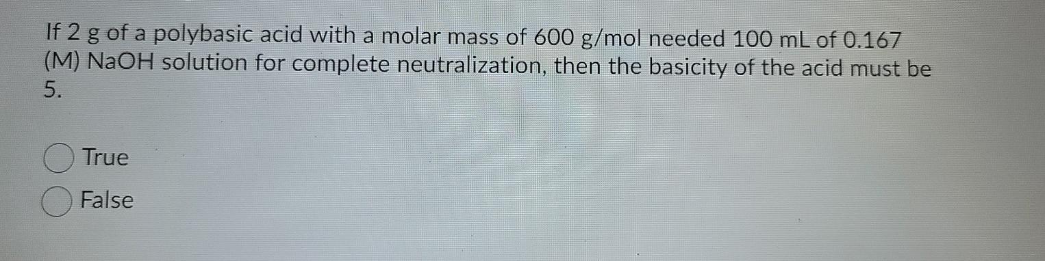 Solved If 2 g of a polybasic acid with a molar mass of 600 | Chegg.com