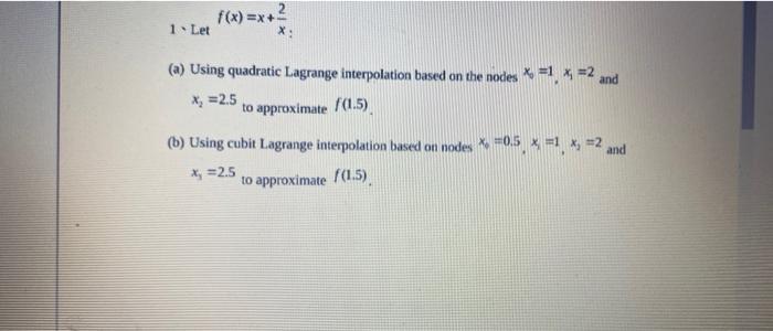 Solved 1. Let f(x)=x+x2 : (a) Using quadratic Lagrange | Chegg.com