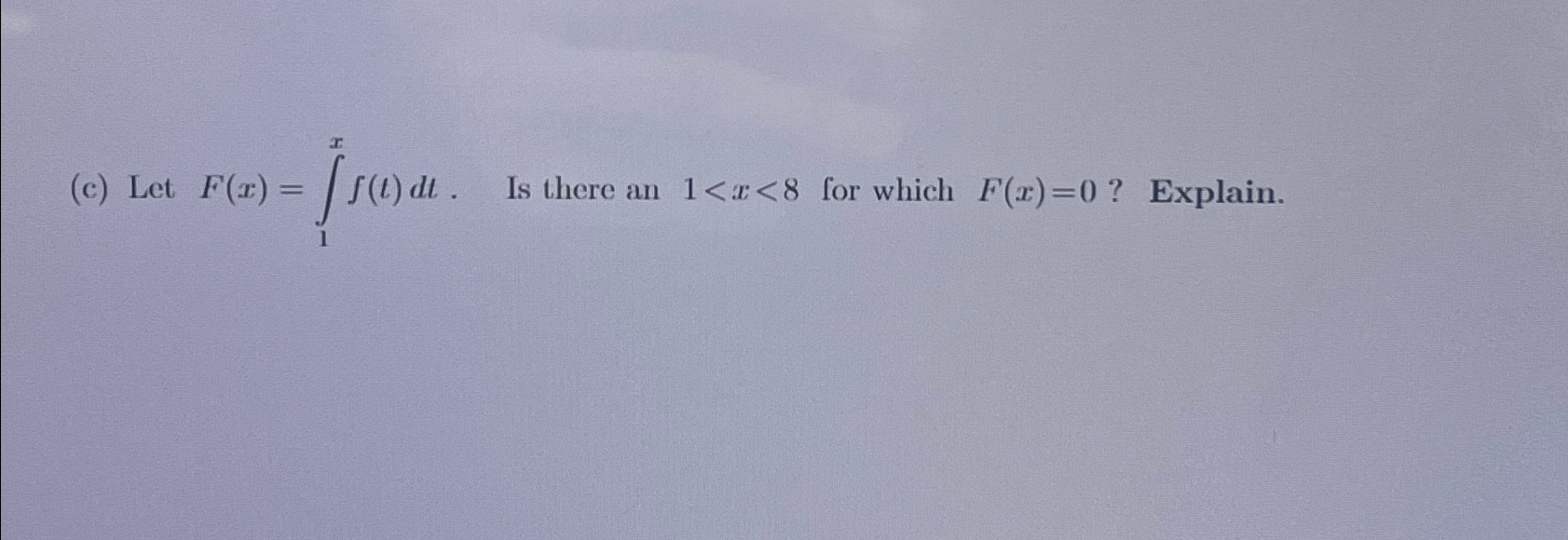 Solved (c) ﻿Let F(x)=∫1xf(t)dt. ﻿Is there an F(x)=01 ﻿for | Chegg.com