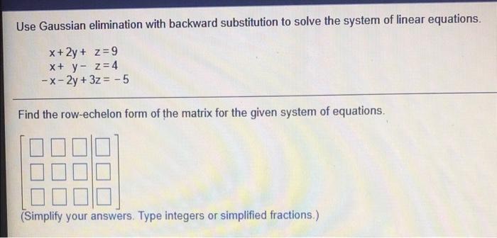 Solved Use Gaussian elimination with backward substitution | Chegg.com
