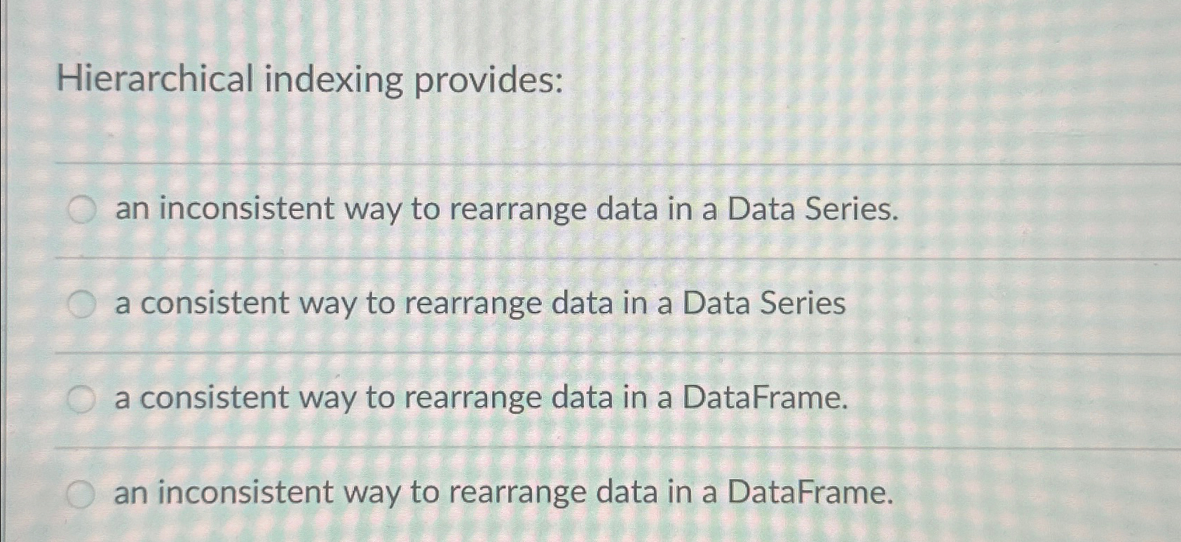 Solved Hierarchical indexing provides:an inconsistent way to | Chegg.com