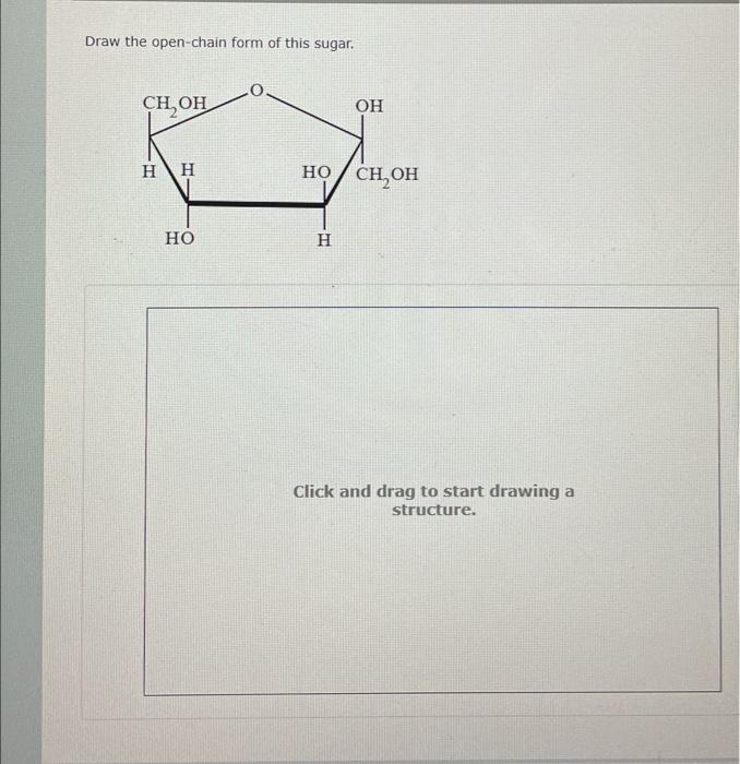 Solved Draw the open-chain form of this sugar. Click and | Chegg.com