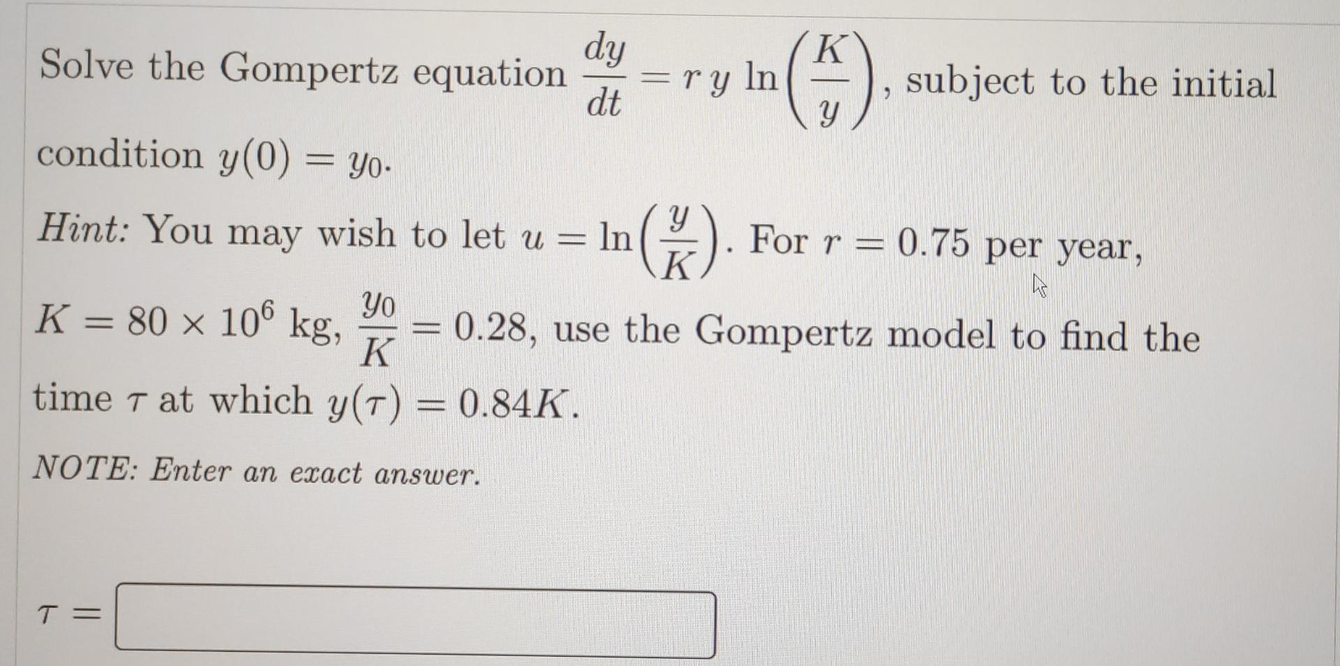 Solved Solve the Gompertz equation = ry ln dy K (4) subject | Chegg.com