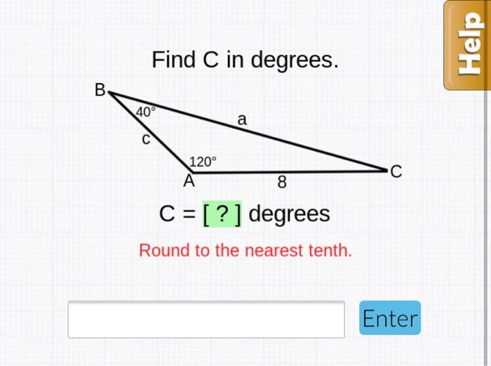 Solved Help Find C in degrees. В. 40° a C 120° A C 8 C = [?] | Chegg.com