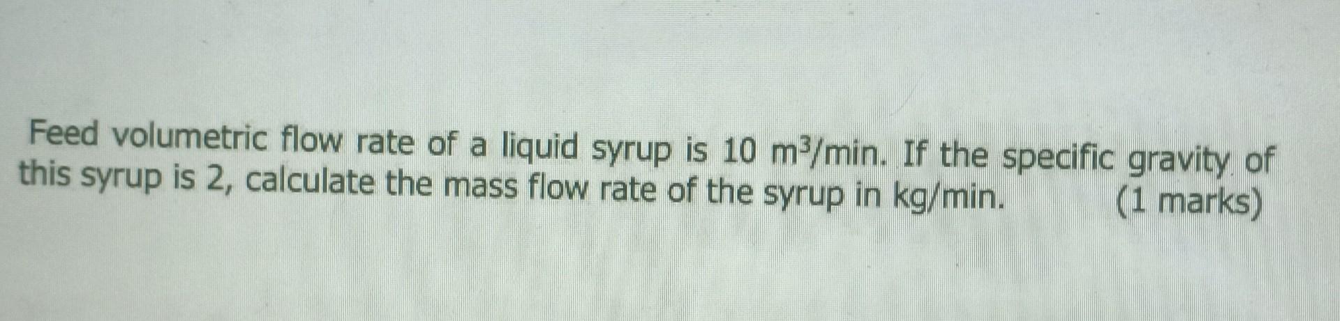 Solved Feed volumetric flow rate of a liquid syrup is 10 | Chegg.com